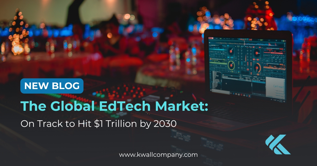 The Global EdTech Market: On Track to Hit $1 Trillion by 2030 - KWALL
