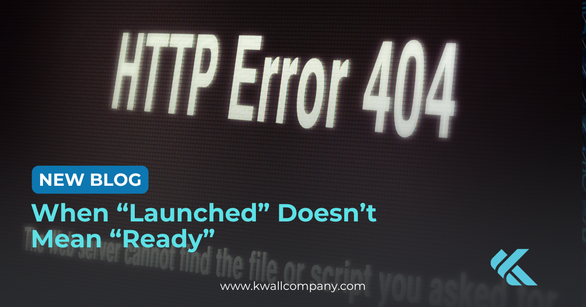 When “Launched” Doesn’t Mean “Ready” - KWALL
